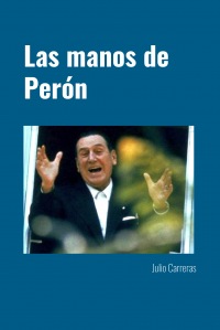 Las manos de Perón - Julio Carreras | Autores Editores