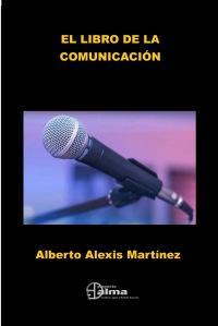 EL LIBRO DE LA COMUNICACIÓN - ALBERTO ALEXIS MARTÍNEZ | Autores Editores