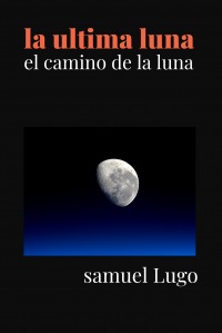 la ultima luna - samuel Lugo | Autores Editores
