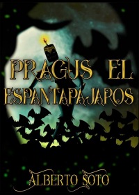 Pragus el espantapájaros - Alberto junior Gutierrez Soto | Autores Editores