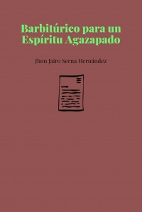 Barbitúrico para un Espíritu Agazapado - Jhon Jairo Serna Hernández ...