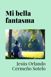 Mi bella fantasma - Jesús Orlando Cermeño Sotelo | Autores Editores