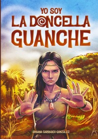 YO SOY LA DONCELLA GUANCHE - SUSANA CARRASCO GONZALEZ | Autores Editores