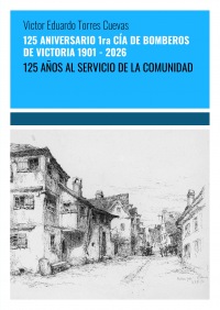 125 ANIVERSARIO 1ra CÍA DE BOMBEROS DE VICTORIA 1901 - 2026 - Victor Eduardo Torres Cuevas ...