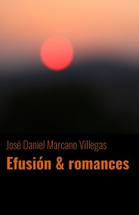 Efusión & romances - José Daniel Marcano Villegas | Autores Editores