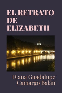 EL RETRATO DE ELIZABETH - Diana Guadalupe Camargo Balán | Autores Editores
